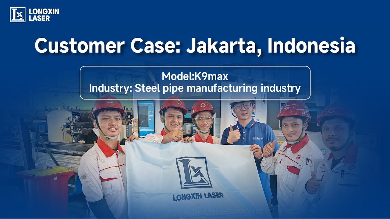 Longxin Laser Pipe Cutting Machine K9max Helps Indonesia’s Metal Pipe Industry Upgrade ...
